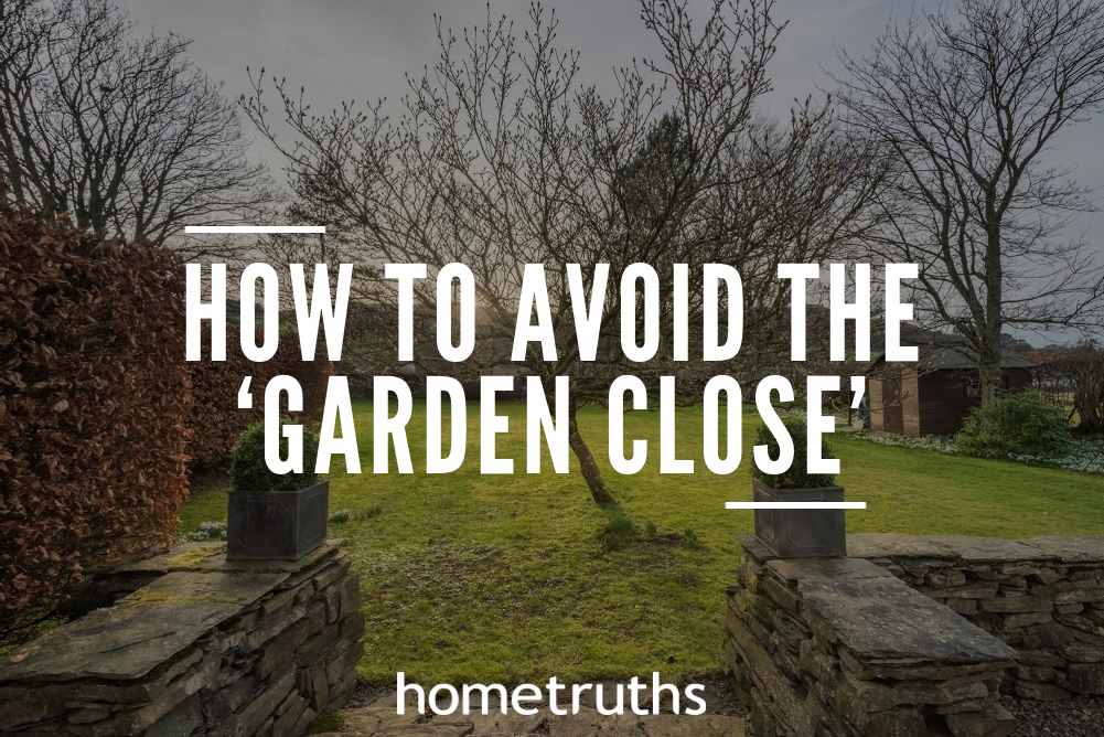 How to avoid the ‘garden close’ - HomeTruths