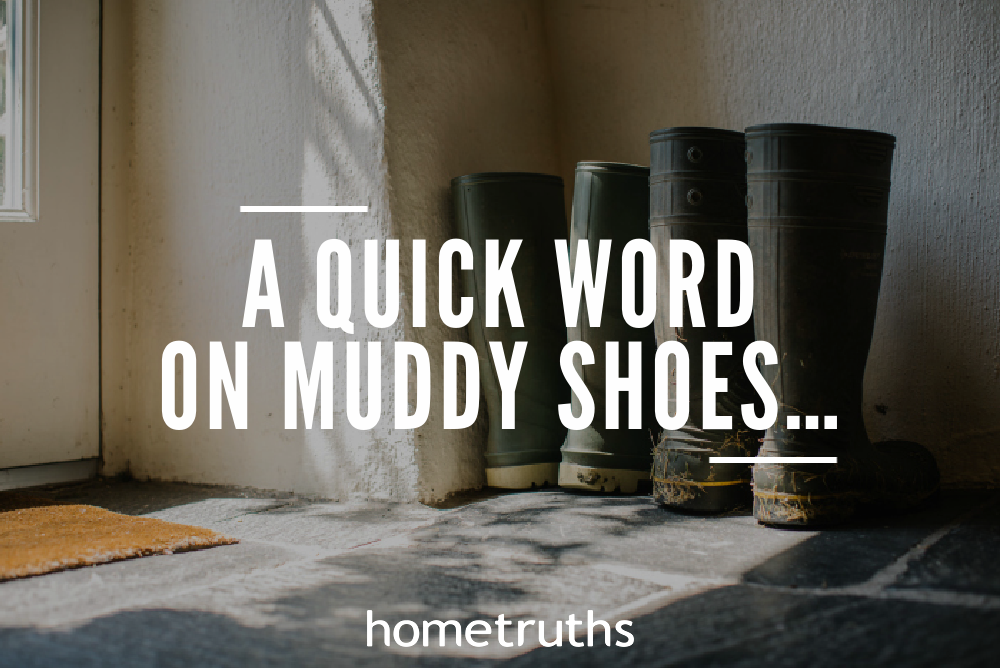 A quick word on muddy shoes… - HomeTruths