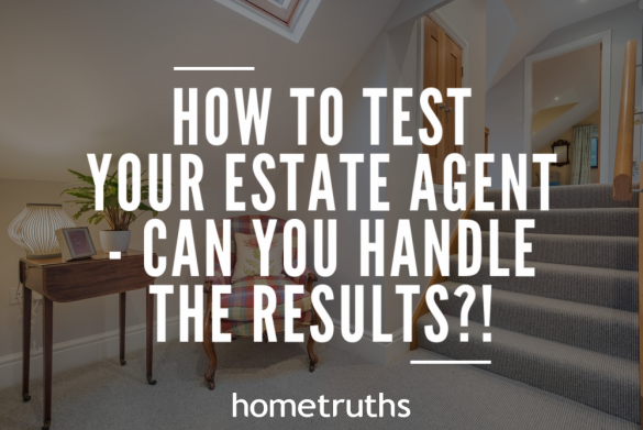 How to test your estate agent – can you handle the results?! - HomeTruths